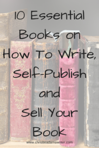 10 Essential Books on How To Write, Self-Publish and Sell Your Book - Christie Adams