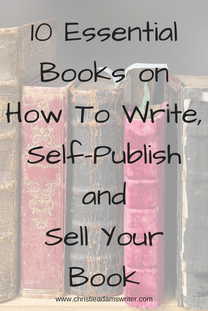 10 Essential Books on How To Write, Self-Publish and Sell Your Book - Christie Adams