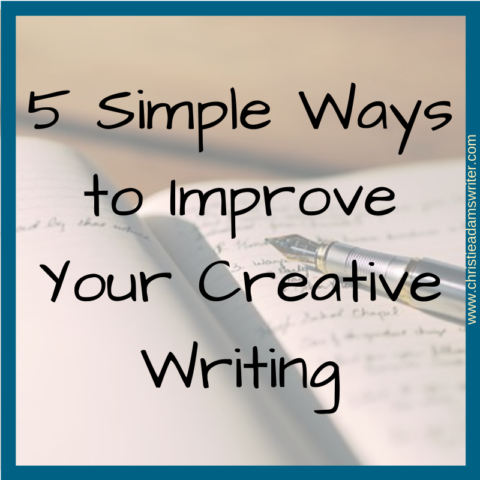 5 Simple Ways to Improve Your Creative Writing - Christie Adams