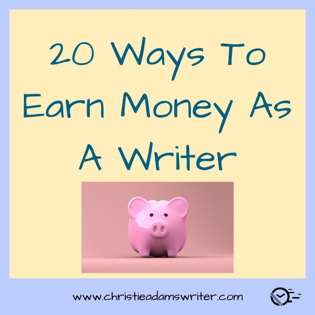 20 Ways To Earn Money As A Writer - Christie Adams